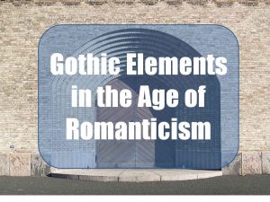 Gothic Elements in the Age of Romanticism